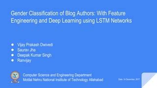Gender Classification Of Blog Authors With Feature Engineering And Deep Learning Using LSTM