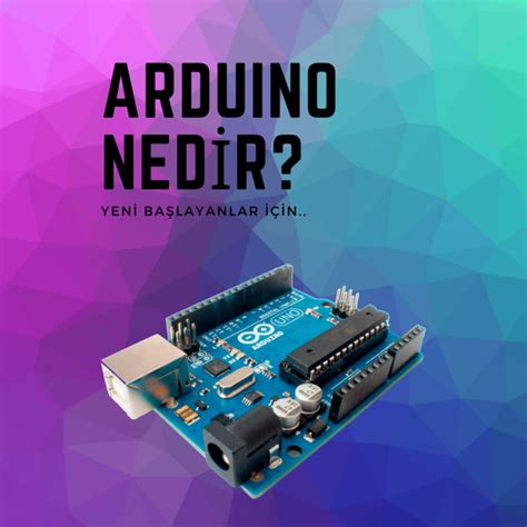 Arduino Nedİr Yenİ BaŞlayanlar İÇİn