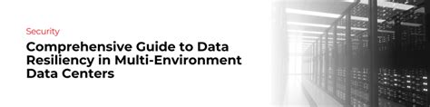 Comprehensive Guide To Data Resiliency In Multi Environment Data Centers