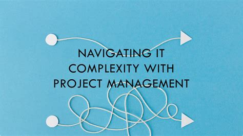 The Vital Role Of Project Management In It Navigating Complexity And Ensuring Success