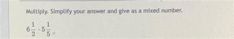 Solved Multiply Simplify Your Answer And Give As A Mixed Chegg Com