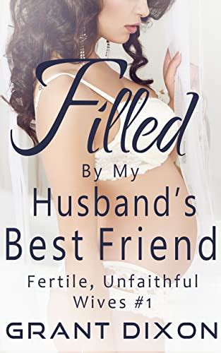 Filled By My Husband S Best Friend Fertile Unfaithful Wives Ebook