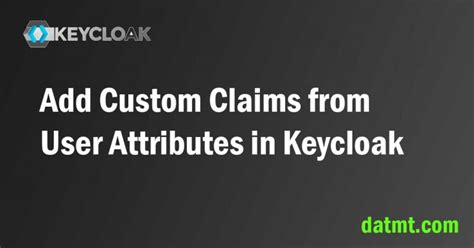How To Add Custom Claims From User Attributes In Keycloak Datmt