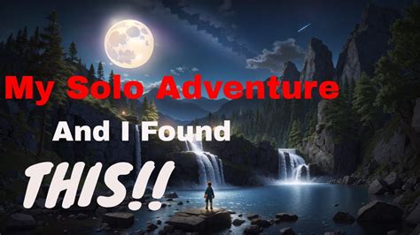 Unveiling Secrets My Solo Adventure Youtube