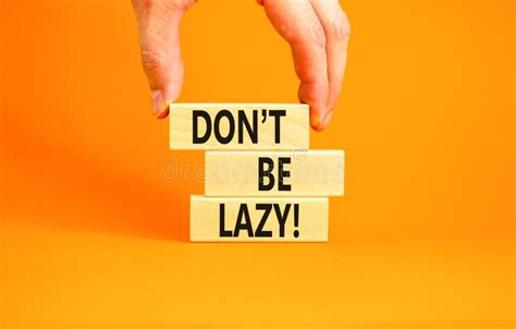 Motivational And Do Not Be Lazy Symbol Concept Words Do Not Be Lazy On