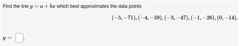 Solved Find The Line Yabx Which Best Approximates The Data