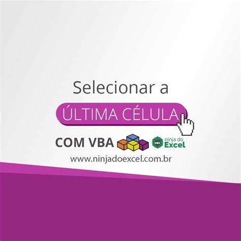 selecionar a Última célula do excel com vba ninja do excel