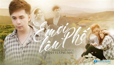 Lời Bài Hát Em Ơi Lên Phố Minh Vương M4u Lyrics Mp3 Video