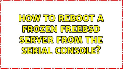 How To Reboot A Frozen Freebsd Server From The Serial Console Youtube