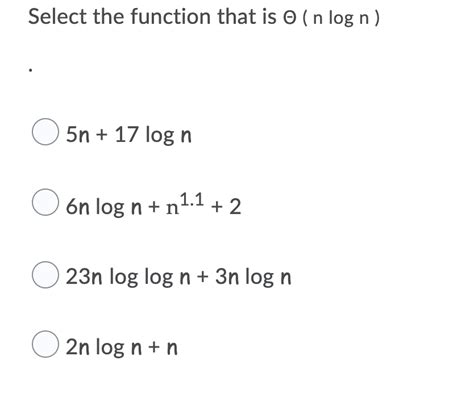 Solved Select The Function That Is O N Log N O 5n 17 Log Chegg Com