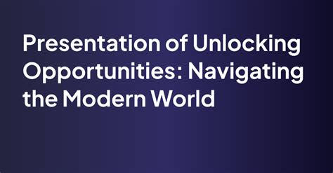 Unlocking Opportunities Navigating The Modern World