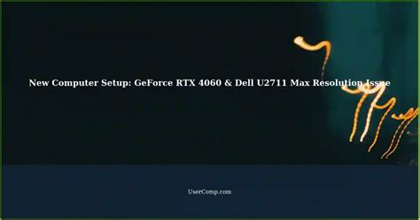 New Computer Setup Unable To Set Maximum Resolution With GeForce RTX 4060 And Dell U2711