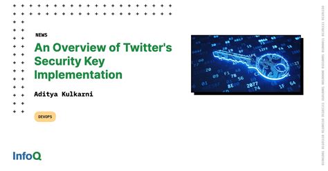 an overview of twitter s security key implementation infoq