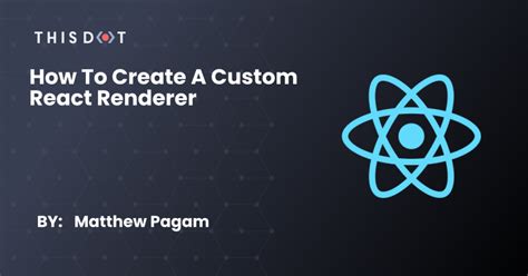 How To Create A Custom React Renderer This Dot Labs