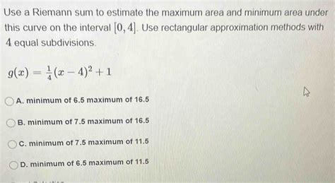 Solved Use A Riemann Sum To Estimate The Maximum Area And Minimum Area