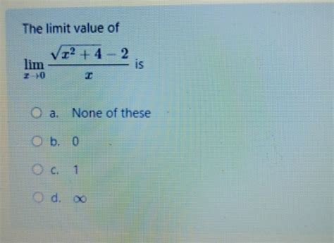 Solved The Limit Value Of Limx→0x2 42 2x ﻿isa ﻿none Of