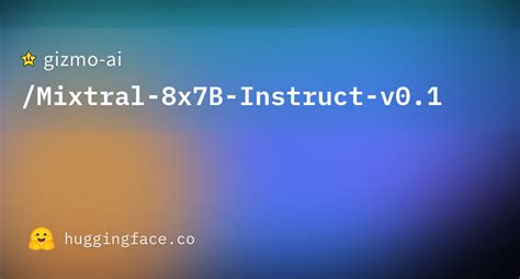 gizmo ai mixtral 8x7b instruct v0 1 at main
