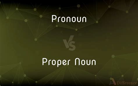Pronoun Vs Proper Noun Whats The Difference