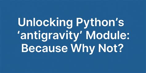 🪂 Import Antigravity — A Deep Dive Into Pythons Most Uselessly Brilliant Module Dev Community