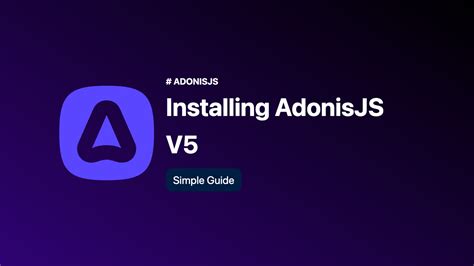 a simple guide to installing adonis js 5 — lifeofdev