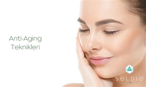 Anti Aging Teknikleri Genç Görünüm İçin Denemeniz Gereken Yöntemler