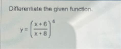 solved differentiate the given function y x 6x 8 4