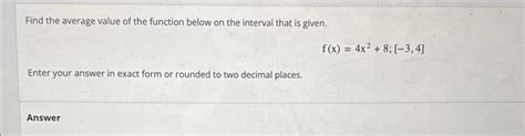 Solved Find The Average Value Of The Function Below On The Chegg