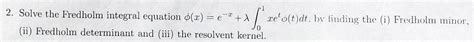 Solved Solve The Fredholm Integral Equation Chegg