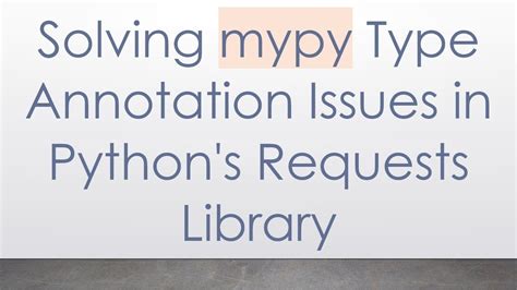 Solving Mypy Type Annotation Issues In Pythons Requests Library Youtube