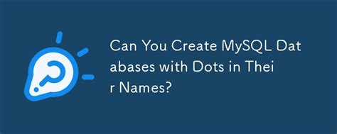 Can You Create Mysql Databases With Dots In Their Names Mysql Tutorial Php Cn