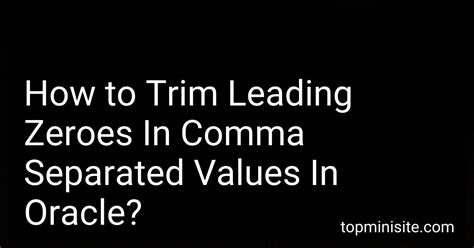 How To Trim Leading Zeroes In Comma Separated Values In Oracle In