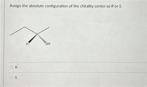 Assign The Absolute Configuration Of The Chirality
