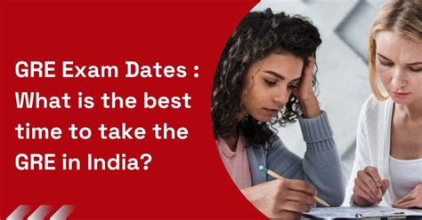 GRE Exam Dates What Is The Best Time To Take The GRE In India