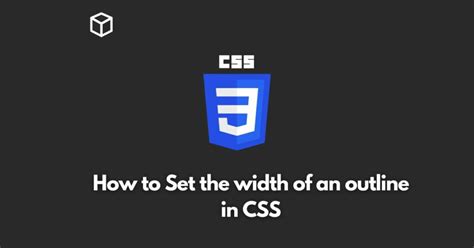 How To Set The Width Of An Outline In Css Programming Cube