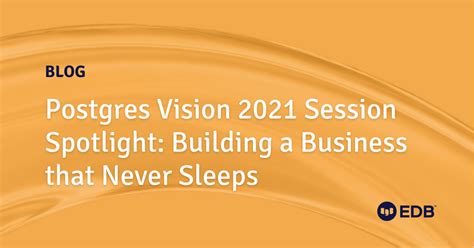 postgres vision 2021 session spotlight building a business that never