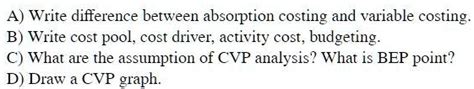 Solved Write The Difference Between Absorption Costing And Variable Costing Write About Cost