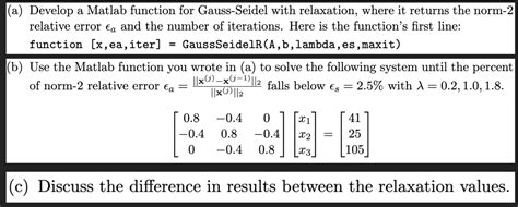 Solved (a) Develop a Matlab function for Gauss-Seidel with | Chegg.com