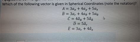 Solved Which Of The Following Vector Is Given In Spherical Chegg Com