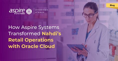 How Aspire Systems Transformed Nahdi’s Retail Operations with Oracle Cloud