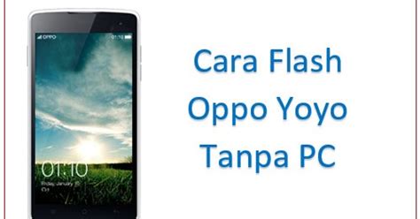 Cara Flash Oppo Yoyo Tanpa Pc Cara Flash Ponsel