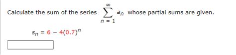 Solved Calculate The Sum Of The Series An Whose Partial Sums Chegg Com