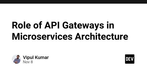 role of api gateways in microservices architecture dev community