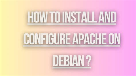 how to install and configure apache on debian softwarelinkers