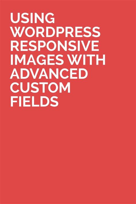 Using Wordpress Responsive Images With Advanced Custom Fields Jason