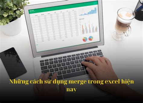 Những Cách Sử Dụng Merge Trong Excel Hiện Nay