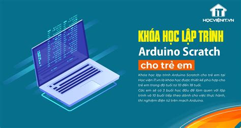 Khóa Học Lập Trình Arduino Scratch Cho Trẻ Em Dạy Sửa Laptop Uy Tín