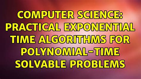 Computer Science Practical Exponential Time Algorithms For Polynomial