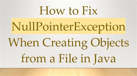 How To Fix Nullpointerexception When Creating Objects From A File In