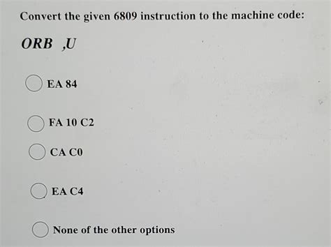 Solved Convert The Given 6809 Instruction To The Machine