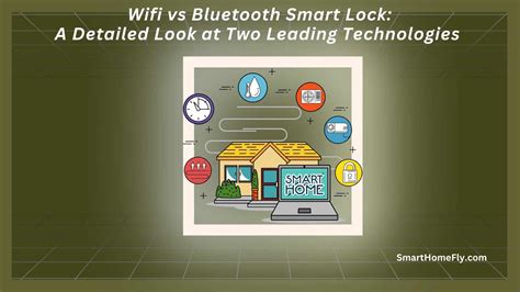 Wifi Vs Bluetooth Smart Lock A Detailed Look At Two Leading Technologies Smart Home Fly